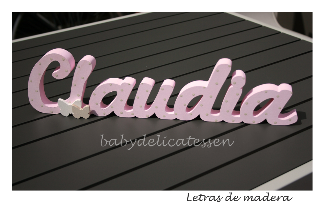 BABY DELICATESSEN LETRAS DE MADERA: CLAUDIA. NOMBRE EN MADERA PARA APOYAR