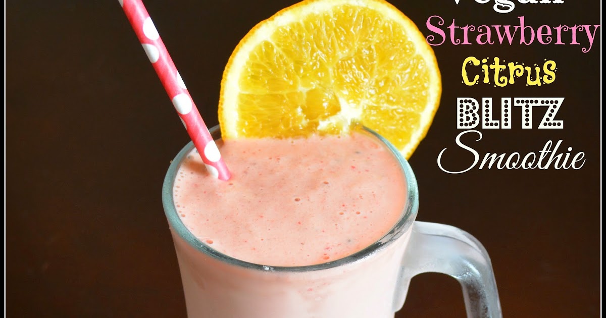 Mom, What's For Dinner?: Vegan Strawberry Citrus Blitz Smoothie