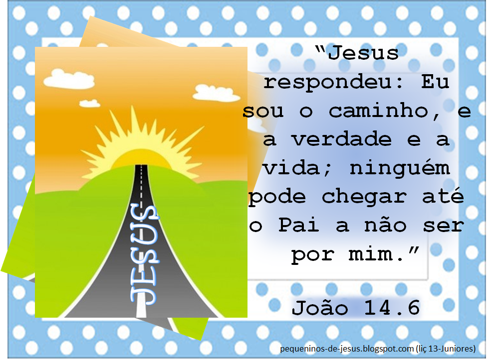 Pequeninos de Jesus: Lição 13: Jesus ensina o caminho para o céu.