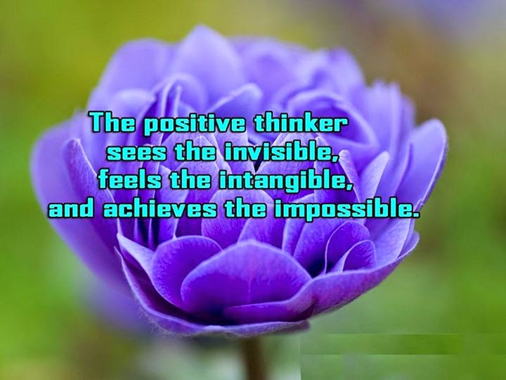THE POSITIVE THINKER SEES THE INVISIBLE, FEELS THE INTANGIBLE, AND ...
