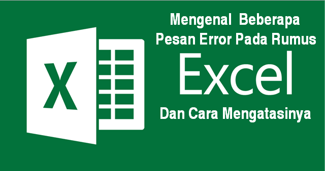 Mengenal Beberapa Pesan Error Pada Rumus Excel Dan Cara Mengatasinya ...