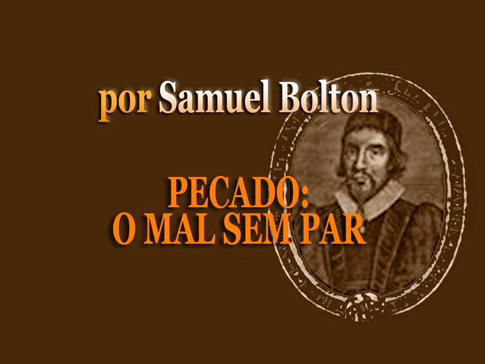 PECADO: O MAL SEM PAR - por Samuel Bolton | Reforma Radical