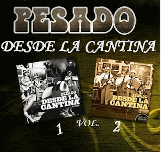 La Mejor Musica De La Red: Grupo Pesado - Desde La Cantina Vol 1 y 2