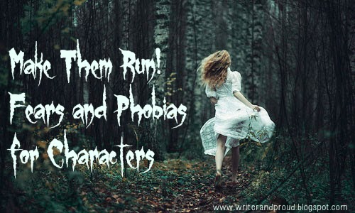 Writer and Proud: Make Them Run! Fears and Phobias for Characters