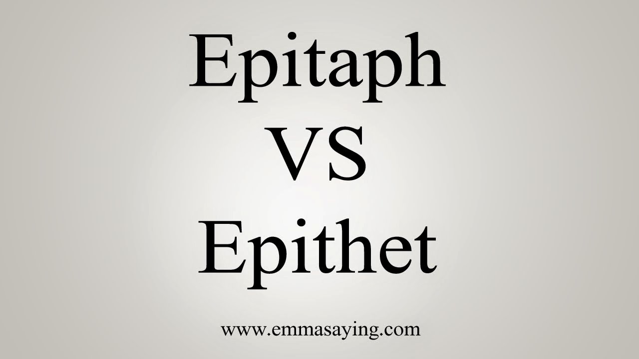 A WORD TO THE WISE: EPITAPH or EPITHET
