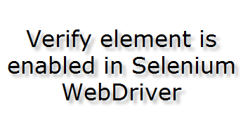 Verify element is enabled in Selenium WebDriver