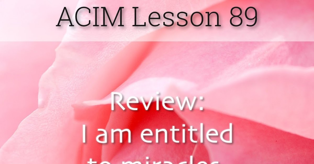 Miracle Life: ACIM Workbook Lesson 89