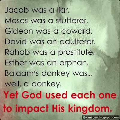 Jacob was a Liar, Moses was a Stutterer, Gideon was an adulterer. Rahab ...