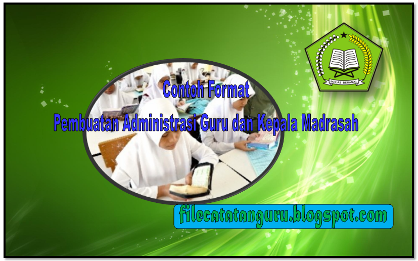 Format Administrasi Guru dan Kepala Madrasah lengkap - FILE CATATAN GURU