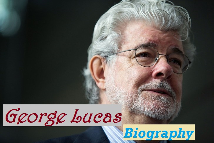 George Lucas Biography - His Journey to a FilmMaker - The Creater of ...
