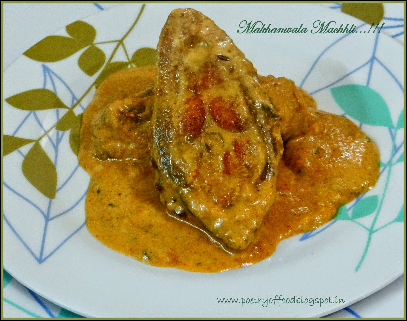 Poetry of Food: Butter Fish...Makhanwala Machchli....Machchli ...