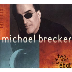 JAZZBLOG: Michael Brecker, em "Two Blocks From The Edge".