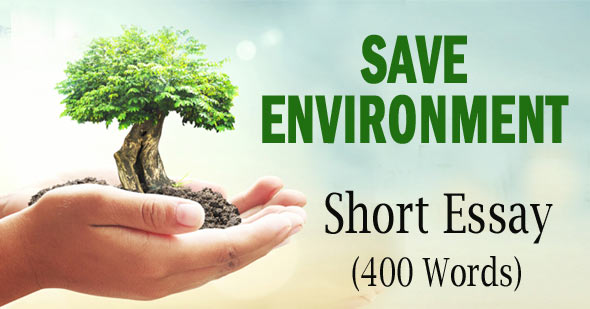 Essay on Save Environment for Students and Children (400 Words)