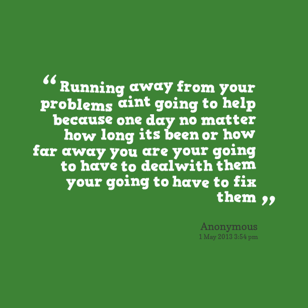 Running Away From Problems Quotes