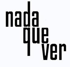 Bajar el Cielo a la Tierra: NADA QUE VER