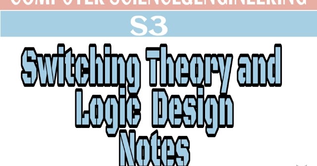 Switching theory and logic design notes - KTU ASSIST