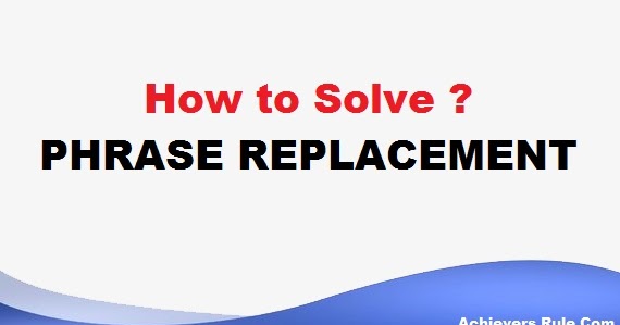 Easy Tricks to Solve Phrase Replacement With Examples