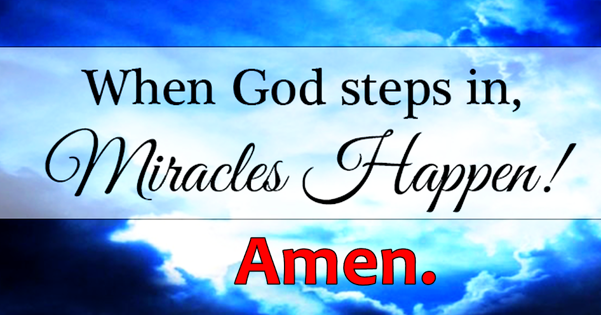 When God steps in, MIRACLE HAPPENS! Amen.