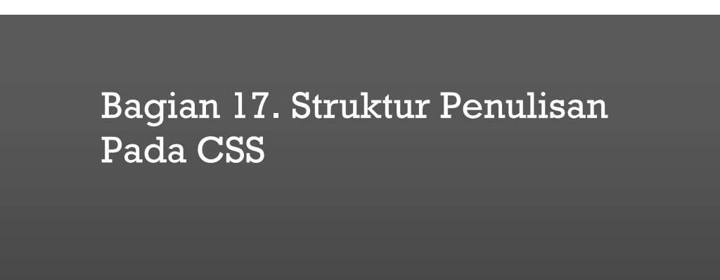 Bagian 17. Struktur Penulisan Pada CSS - Tutorial Coding Website Gratis