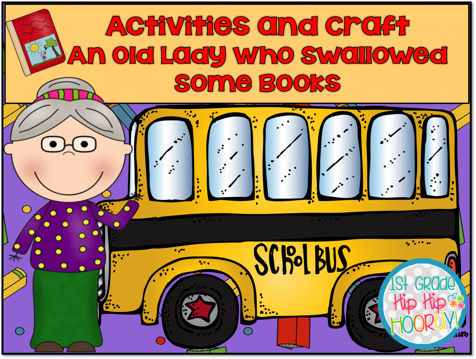1st Grade Hip Hip Hooray!: There Was An Old Lady Who Swallowed Some Books