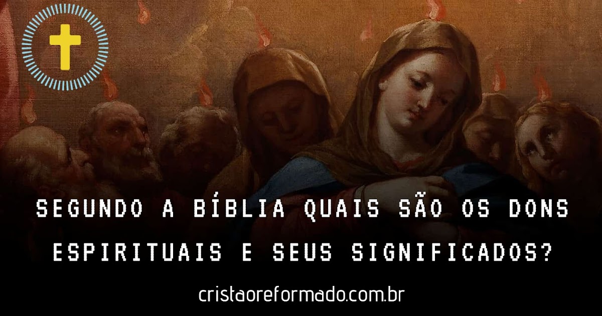 Segundo a Bíblia quais são os Dons Espirituais e seus Significados? ~ O ...