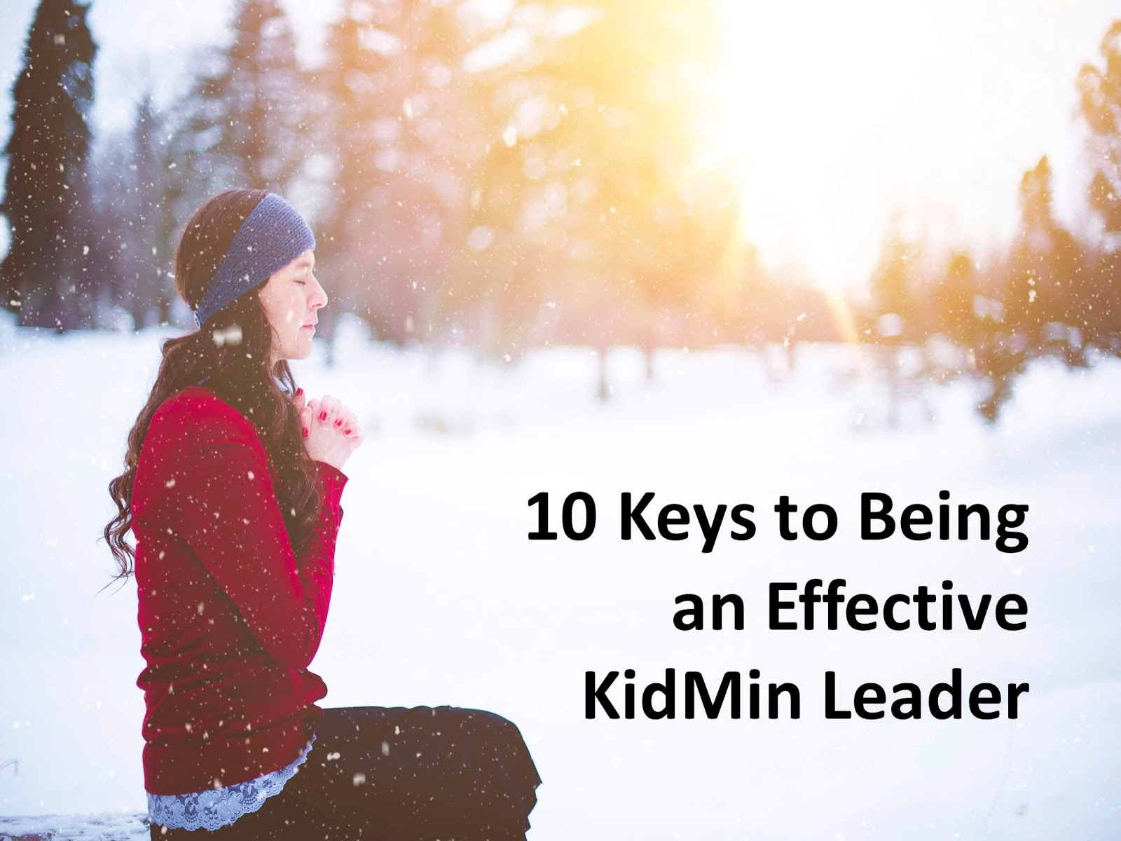 10 Keys to Being an Effective KidMin Leader ~ RELEVANT CHILDREN'S MINISTRY