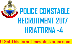 MIZORAM POLICE CONSTABLE RECRUITMENT 2017 HRIATTIRNA -4 | TIMES OF MIZORAM