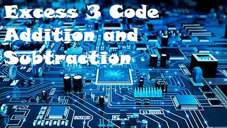 Excess 3 Code Addition and Subtraction - electronics technology degree