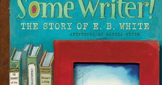 Abby the Librarian: Some Writer!: The Story of E.B. White