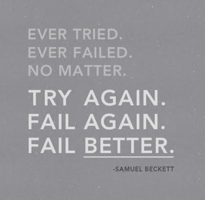 ever tried. ever failed. no matter. try again. fail again. fail better ...