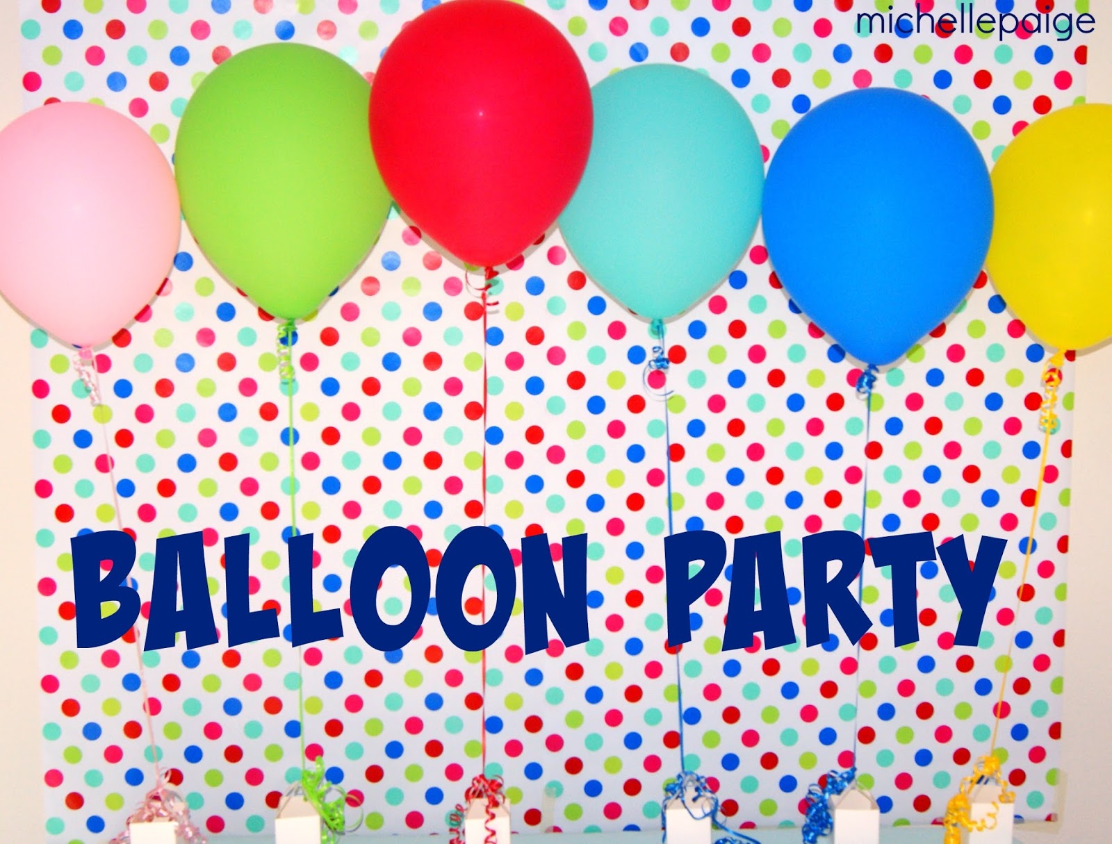 michelle paige blogs: Bright and Colorful Balloon Party