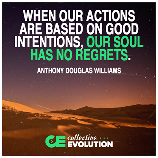 When our actions are based on good intentions, our soul has no regrets ...