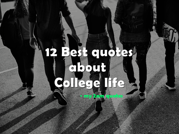 12 Best quotes about College Life - My 2am quotes