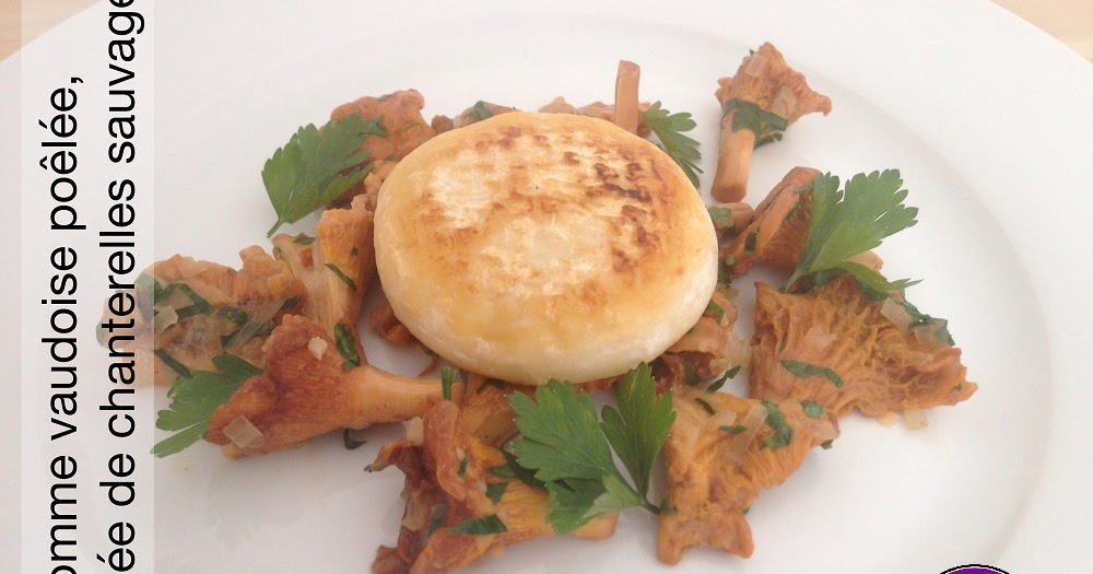 Jolie Plate: Tomme vaudoise poêlée, fricassée de chanterelles sauvages