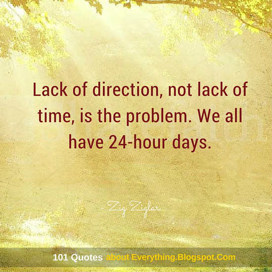 Lack of direction, not lack of time, is the problem. We all have 24 ...