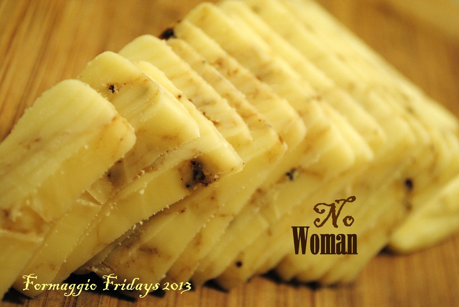 Formaggio Fridays: No Woman