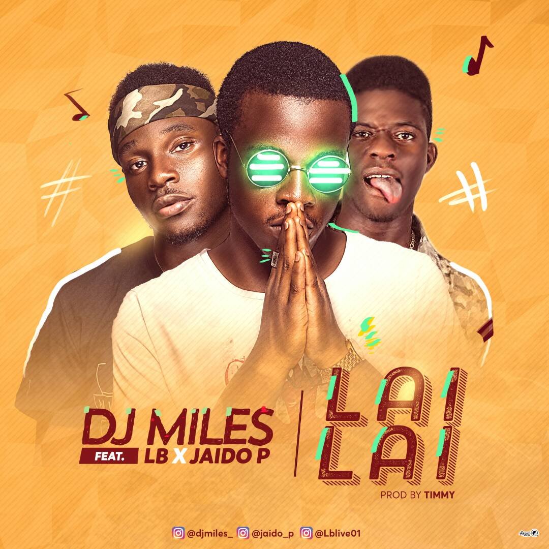 MUSIC: DJ Miles Ft LB & Jaido P – Lai L - GbeduXclusive