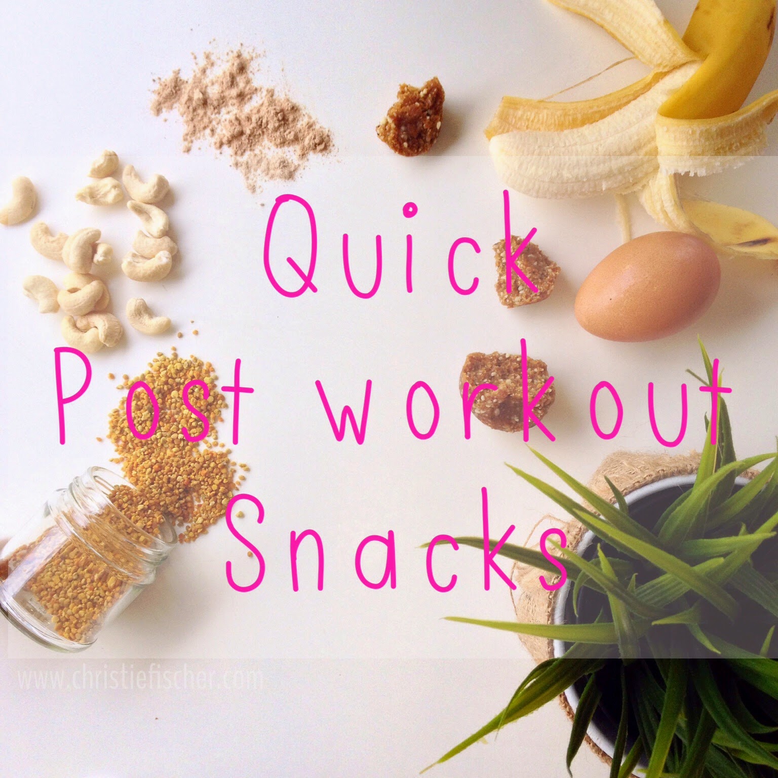 Christie Fischer : 5 QUICK POST WORKOUT SNACKS