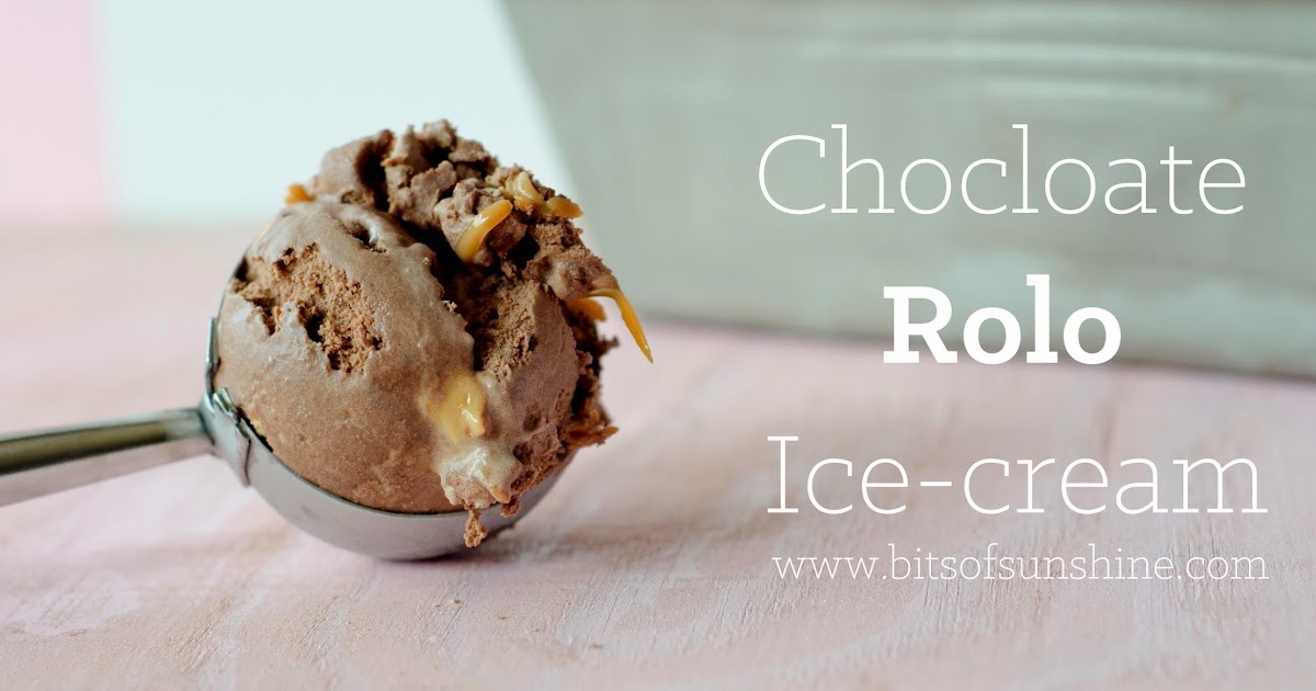 Chocolate Rolo Ice-cream — Bits of Sunshine