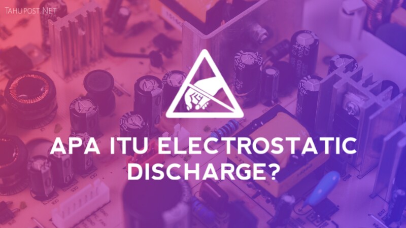 Apa Itu ESD (Electrostatic Discharge) atau Pelepasan Muatan Listrik ...