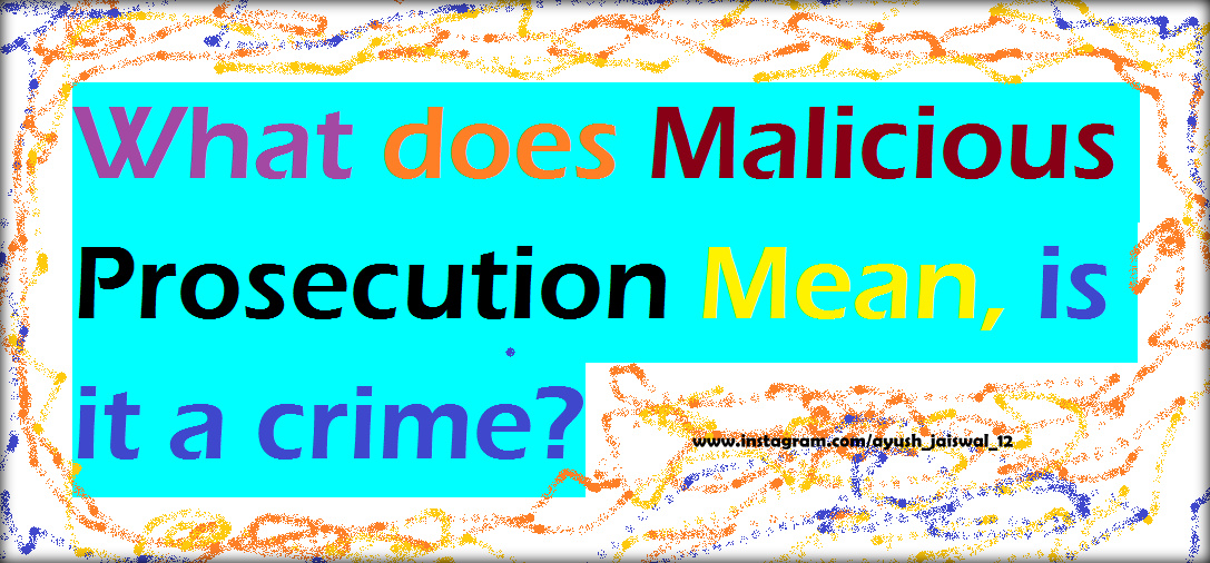 Legal and General Knowledge : What does Malicious Prosecution Mean, is ...