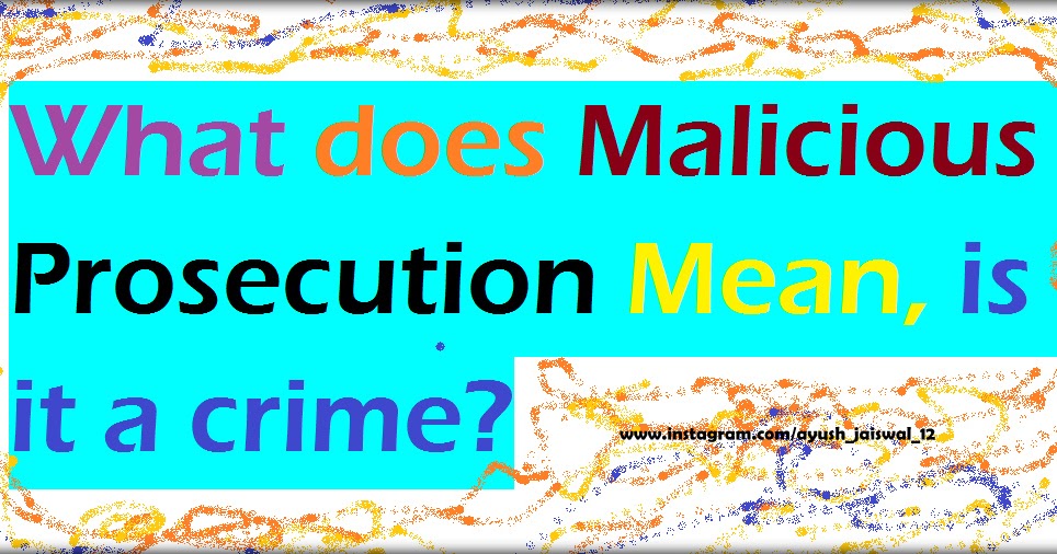 Legal and General Knowledge : What does Malicious Prosecution Mean, is ...