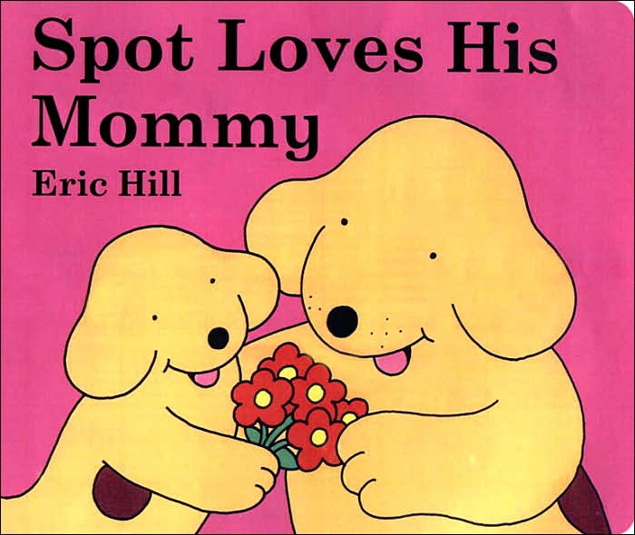 365 Great Children's Books: Day 107: Spot Loves His Mommy