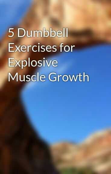 5 Dumbbell Exercises for Explosive Muscle Growth