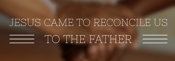 His Word is Truth: Advent Day 13: Jesus Came to Reconcile Us to the Father