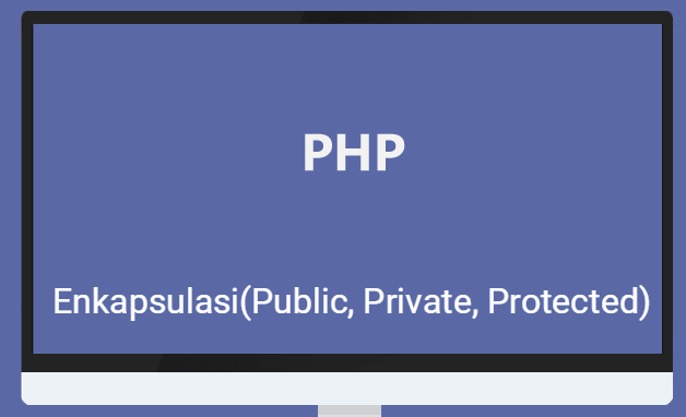Enkapsulasi dalam PHP OOP (Objek Oriented Programming) - Latih Kode