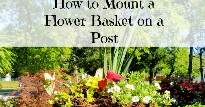 ~ How to Build a Flower Basket Post ~ | Lady Butterbug
