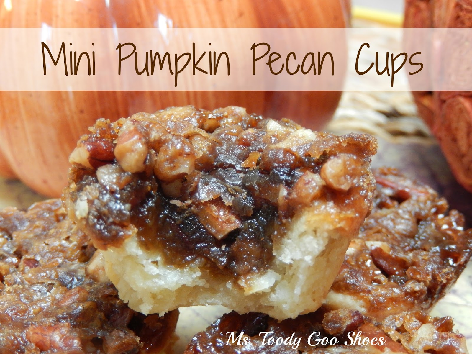 Ms. Toody Goo Shoes: Mini Pumpkin Pecan Cups - An Easy Thanksgiving Dessert