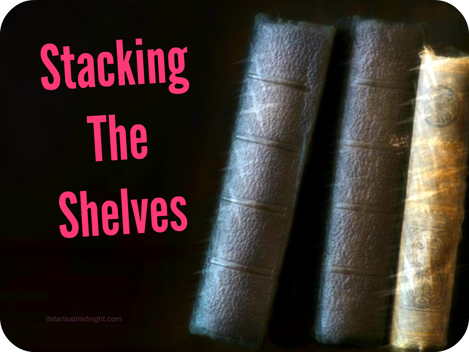 Stacking the Shelves (2) – It Starts at Midnight