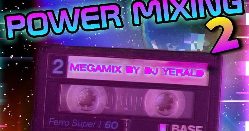 MIXES Y MEGAMIXES: Power Mixing 2 [Megamix]